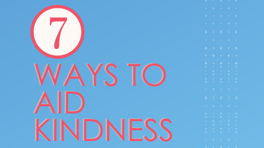 7 ways to aid kindness – About Aidbees
